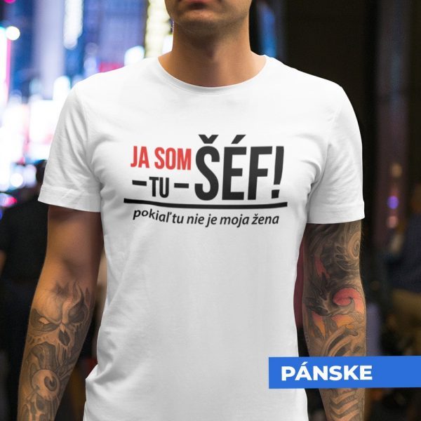 Tričko s potlačou JA SOM TU ŠÉF | Navrhnisi.sk
